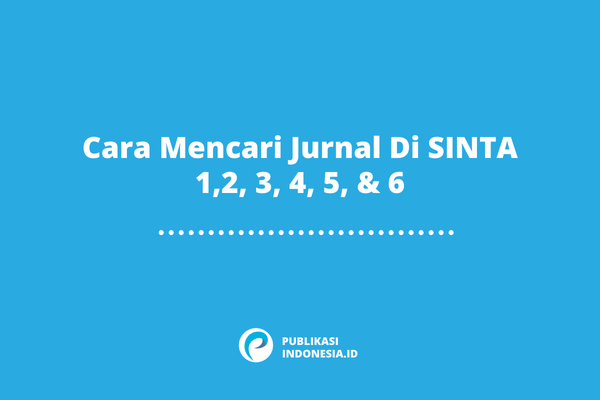 Cara Mencari Jurnal Di SINTA 1, 2, 3, 4, 5 & 6 Lengkap Di sini!